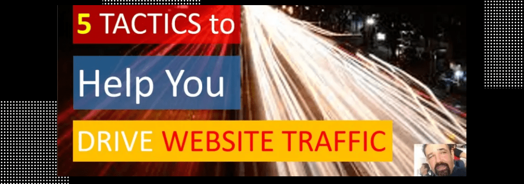 5 Tactics to Help You Drive Website Traffic